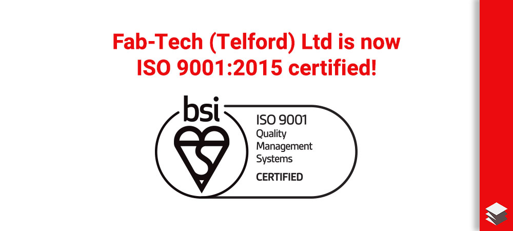 Fab-Tech (Telford) Ltd is now ISO 9001:2015 certified - Fab-Tech Telford